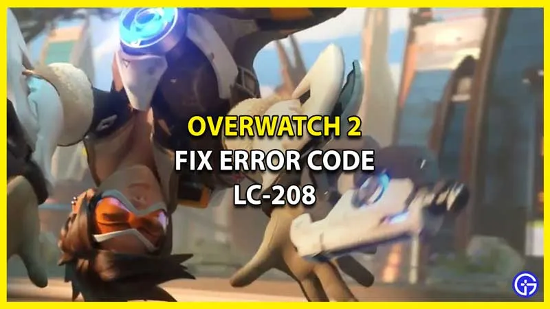 Overwatch 2 Erreur LC-208 - Comment réparer Overwatch 2 Erreur LC-208 - Comment réparer